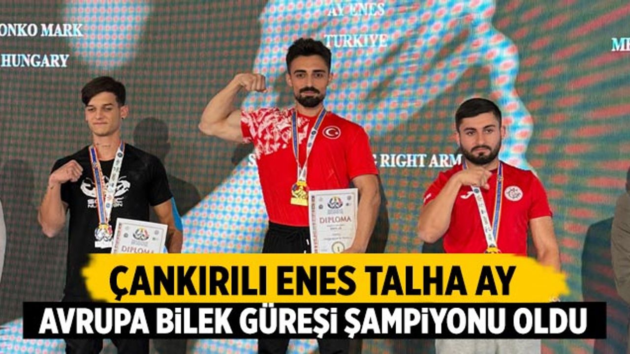 Çankırılı Enes Talha Ay, Avrupa Bilek Güreşi Şampiyonu oldu - Çankırı ...